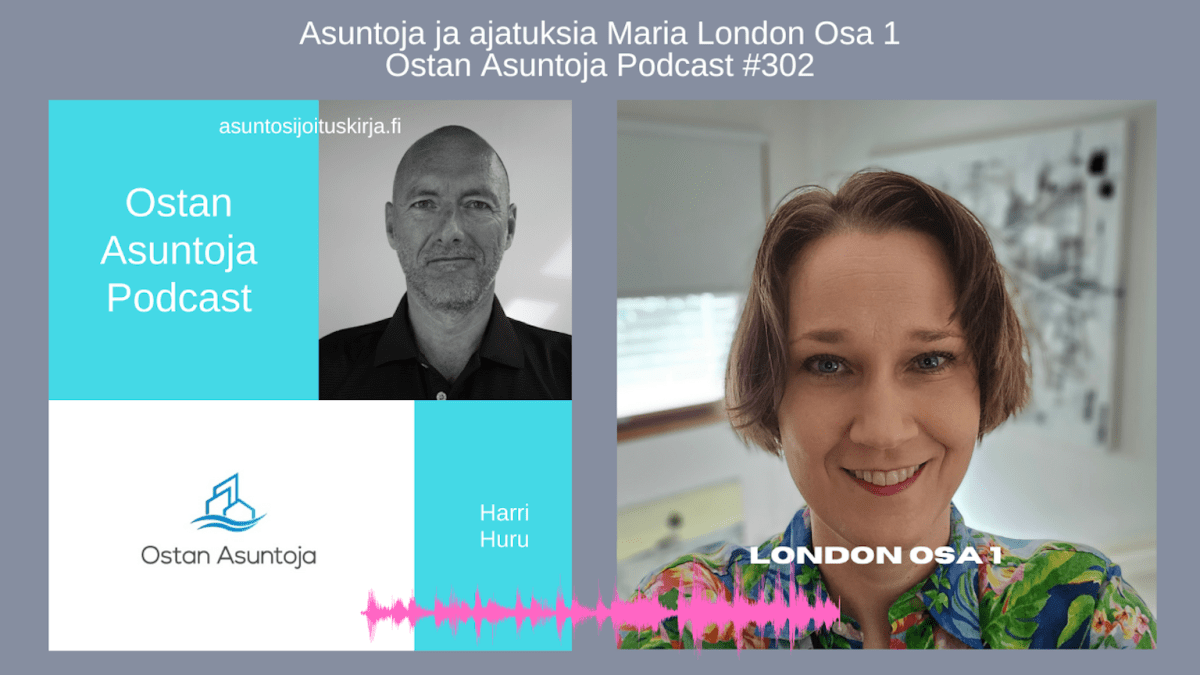 Asuntoja ja ajatuksia Maria London Osa 1 – Ostan Asuntoja Podcast #302 ...